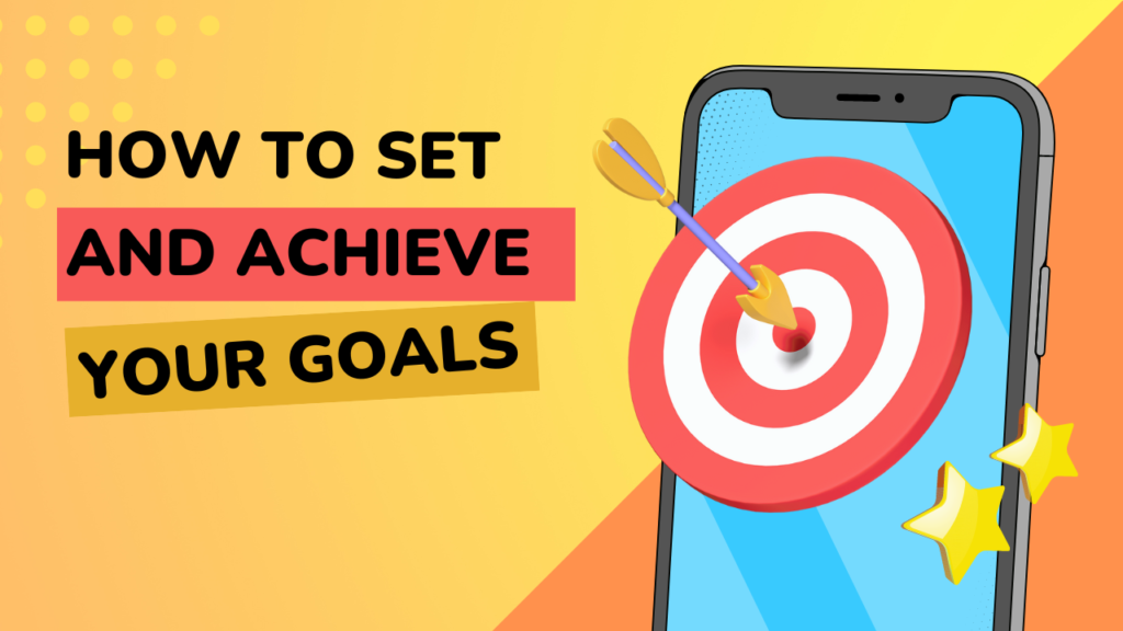 7 Proven Ways to Set Goals And Achieve Them
